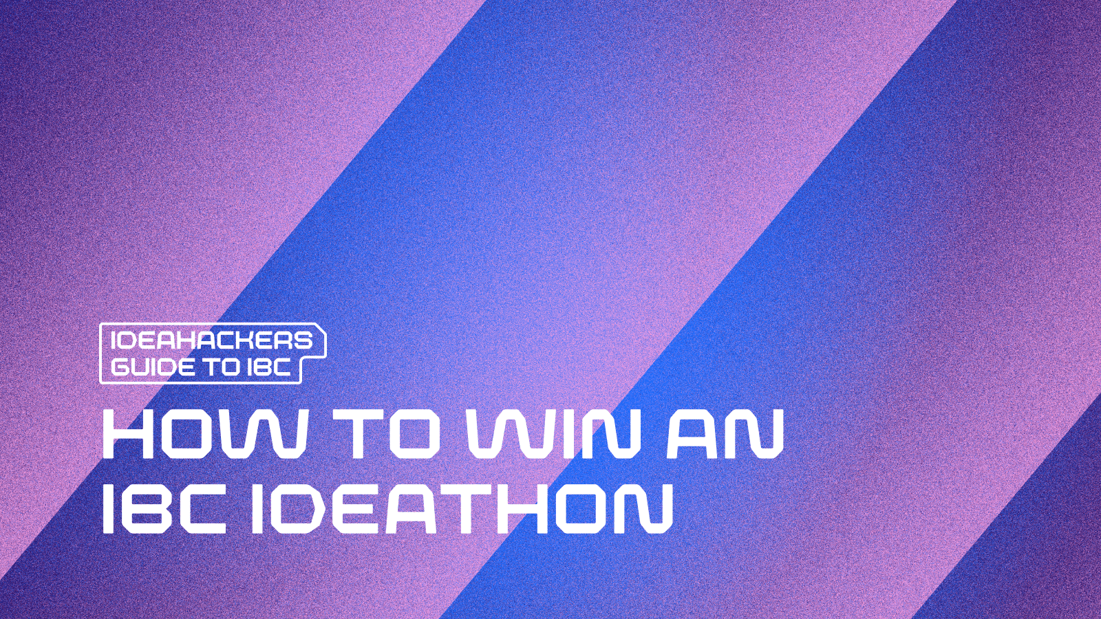 How to Win the IBC Ideathon: Ideahacker's Guide to IBC | IBC